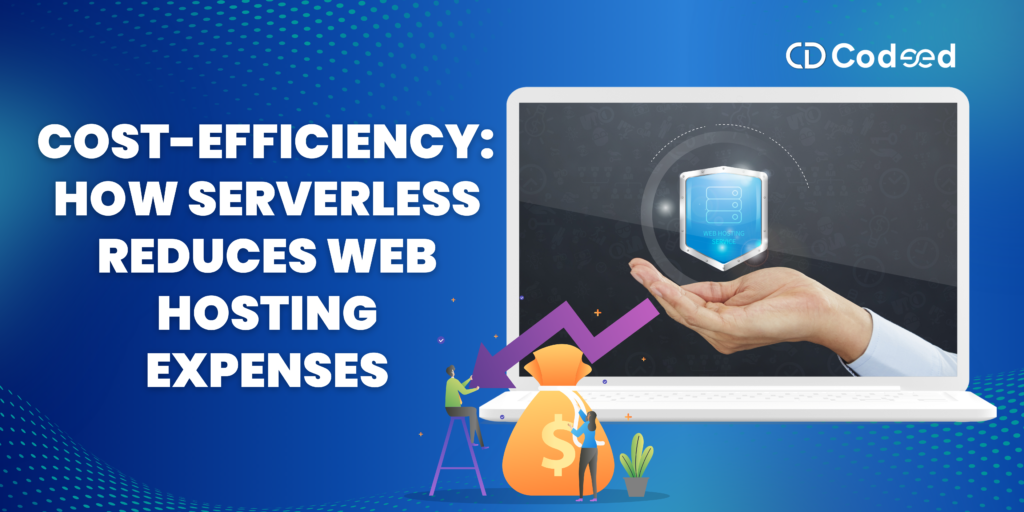 Cost-Efficiency: How Serverless Reduces Web Hosting Expenses - Innovate IT Solutions by Codeed Inc